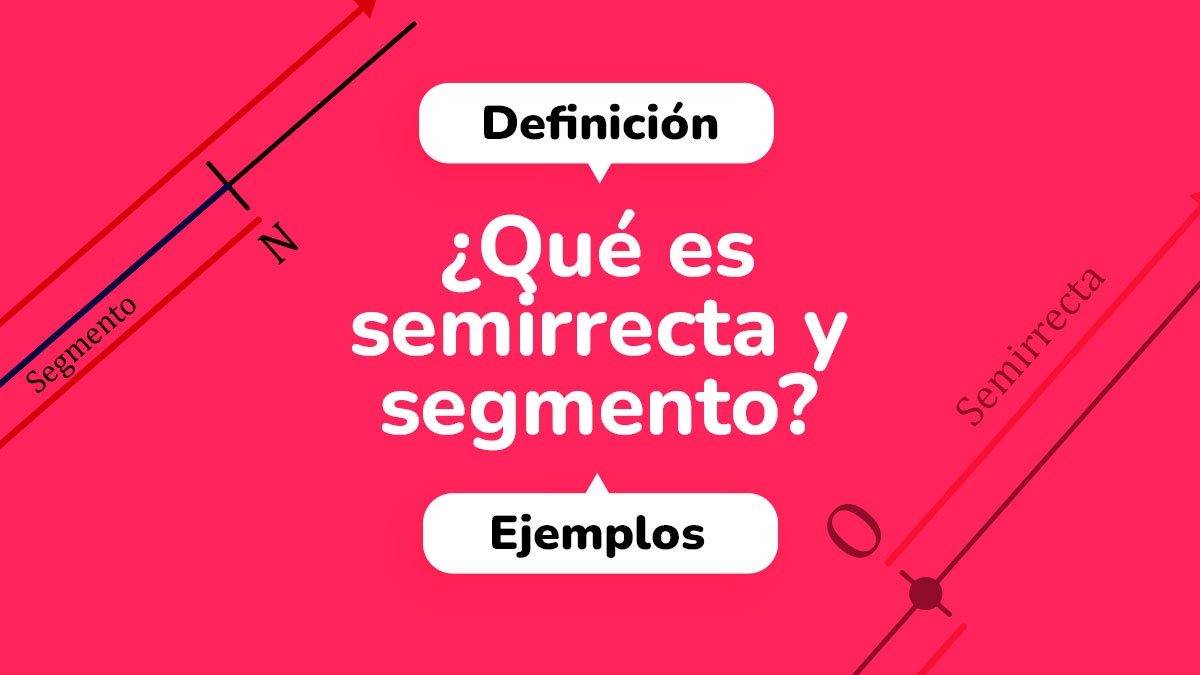 ¿Qué es semirrecta y segmento? Definición y ejemplos